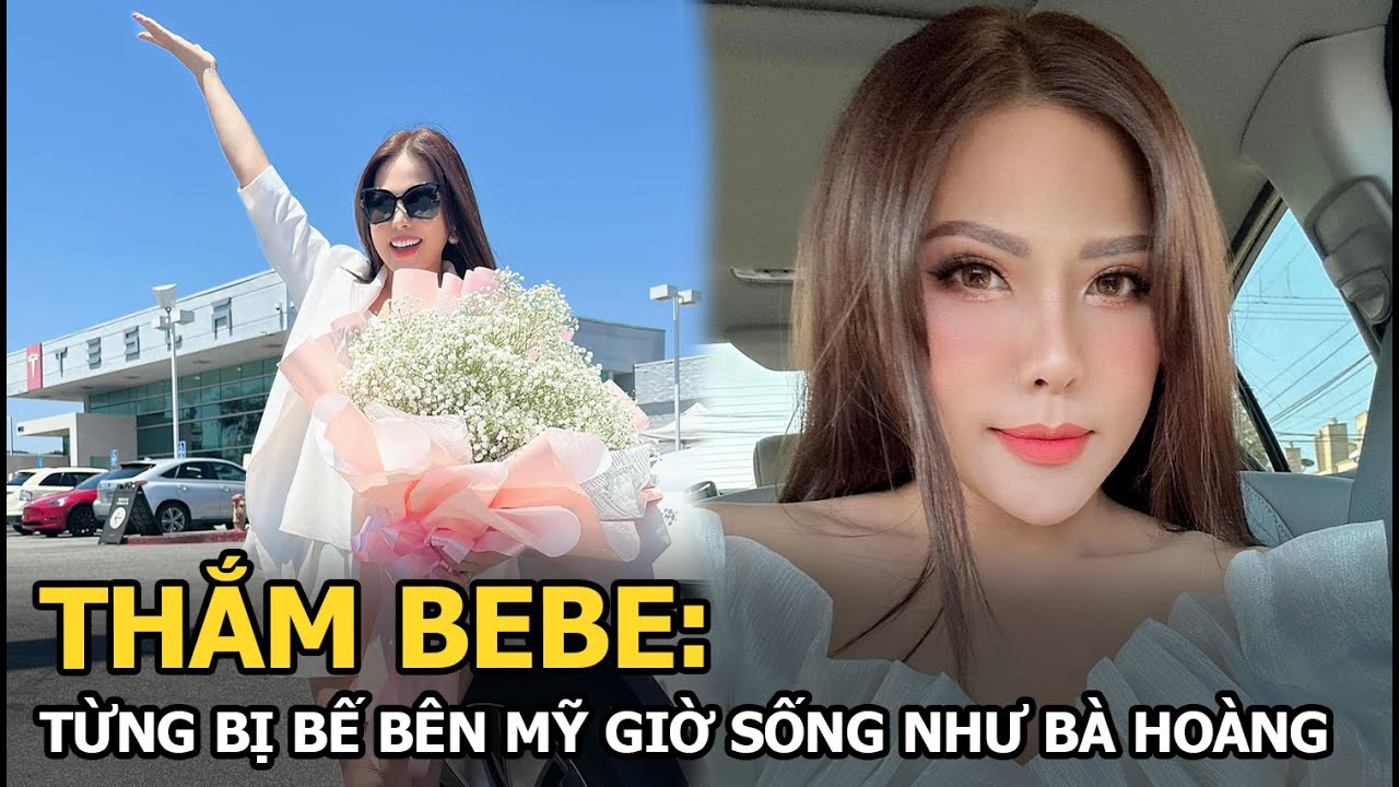 Thắm Bebe: Từng bị bế bên Mỹ giờ sống như bà hoàng - YouTube