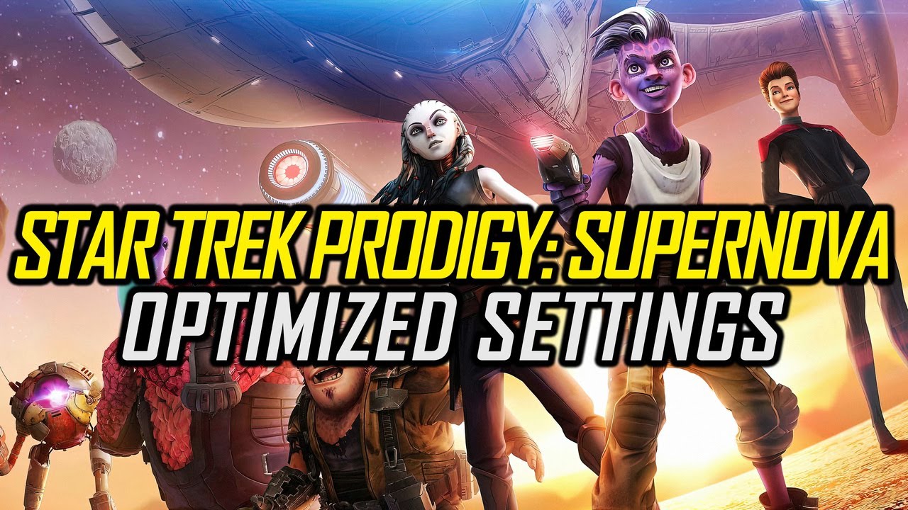 Star Trek Prodigy: Supernova — Optimized PC Settings for Best ...
