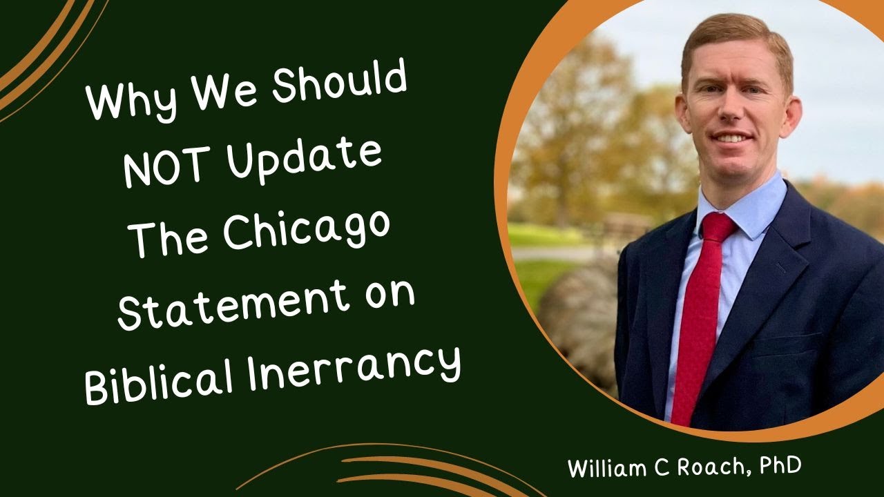 Why We Should NOT Update The Chicago Statement on Biblical Inerrancy | Dr. Bill Roach - YouTube