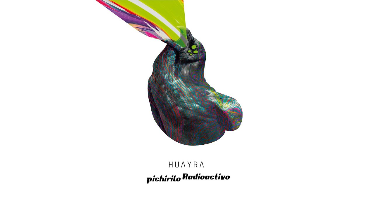 Pichirilo Radioactivo - Huayra - YouTube