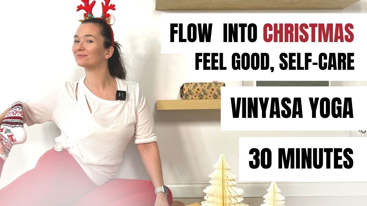 Flow Into Christmas I Feel Good Festive Flow I 30 Minutes Vinyasa Yoga ...