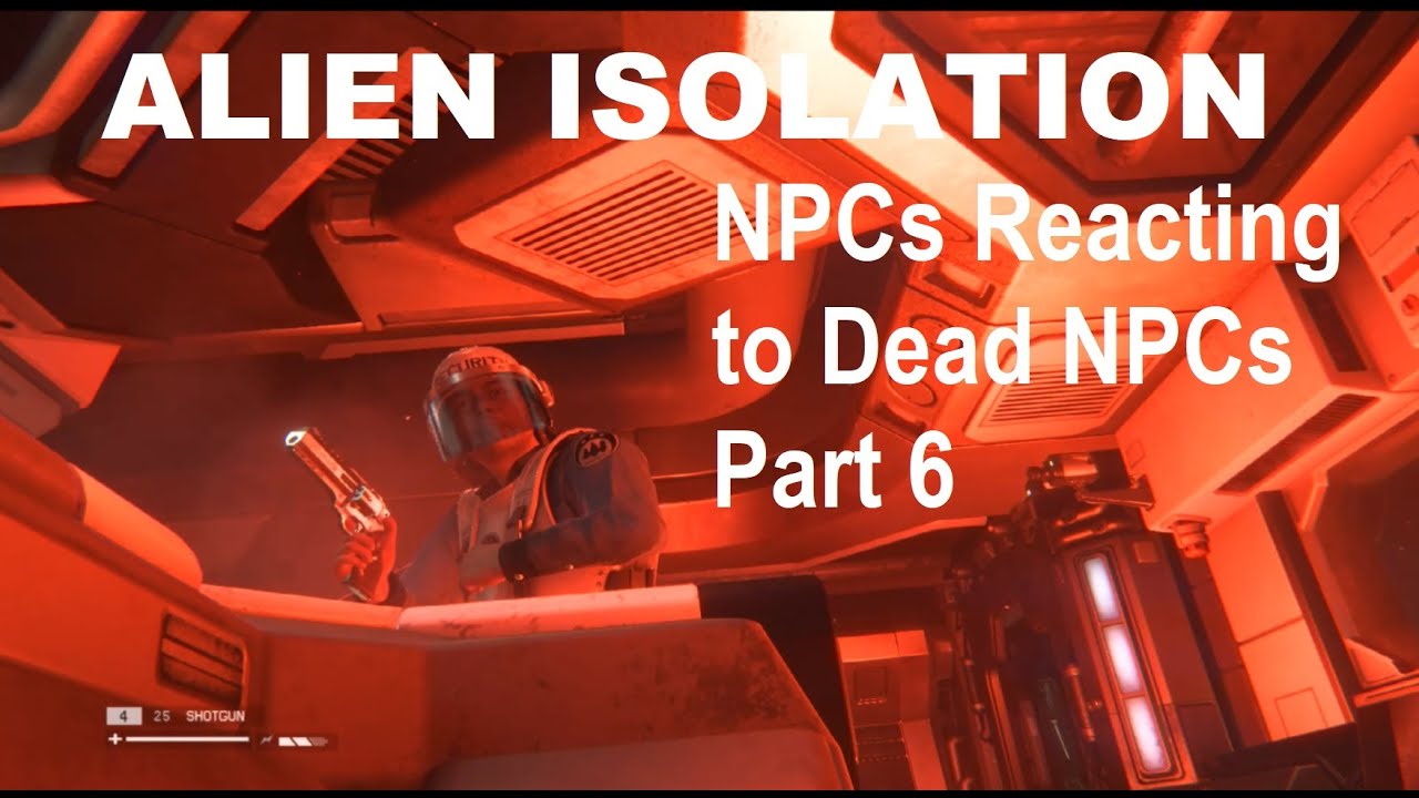ALIEN ISOLATION NPCs Reacting to Dead NPCs Part 6 - YouTube