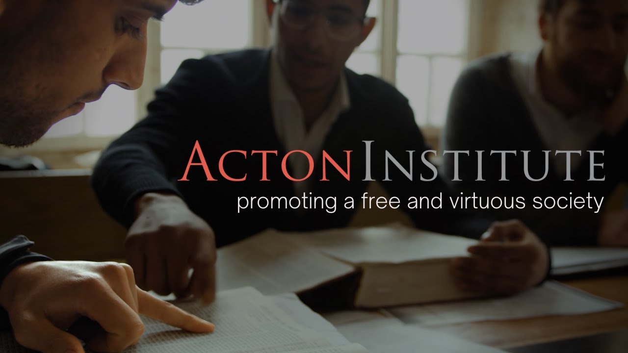 What is Acton Institute all about? - YouTube