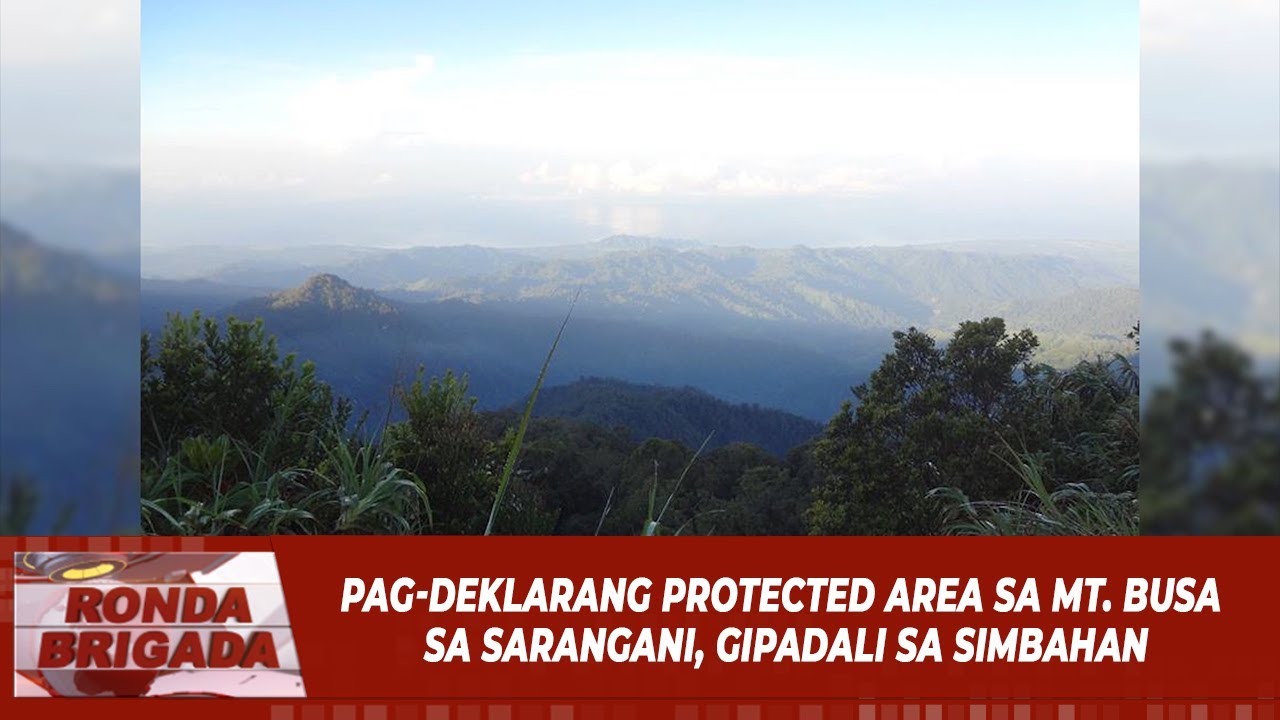 Pag-deklarang protected area sa Mt. Busa sa Sarangani, gipadali sa ...