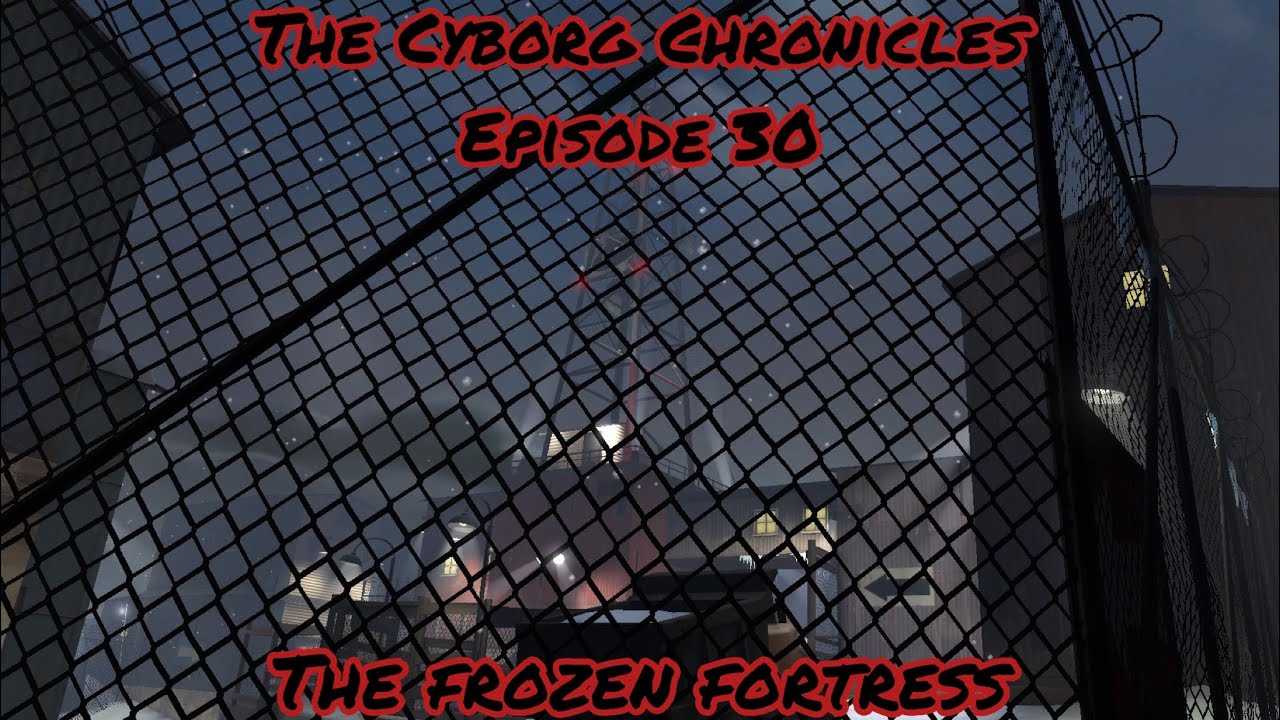 The Cyborg Chronicles Episode 30: The Frozen Fortress - YouTube