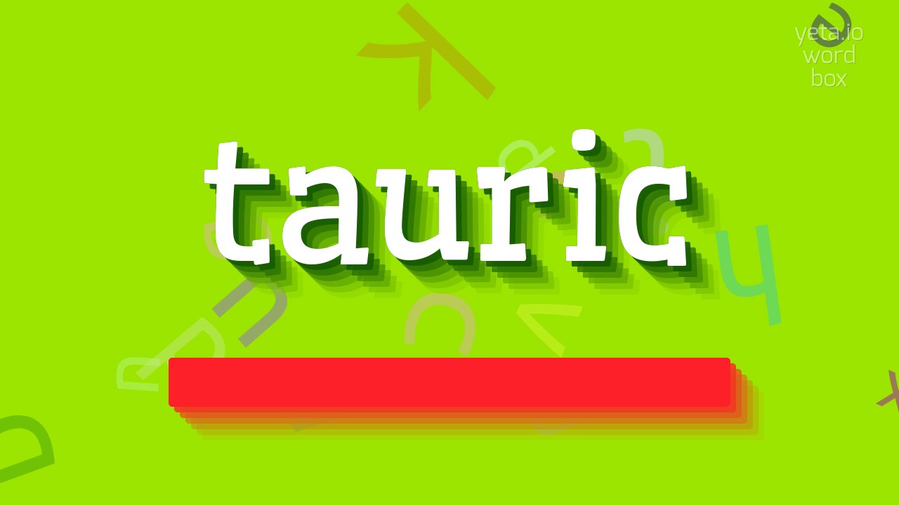 TAURIC - HOW TO PRONOUNCE TAURIC? #tauric - YouTube