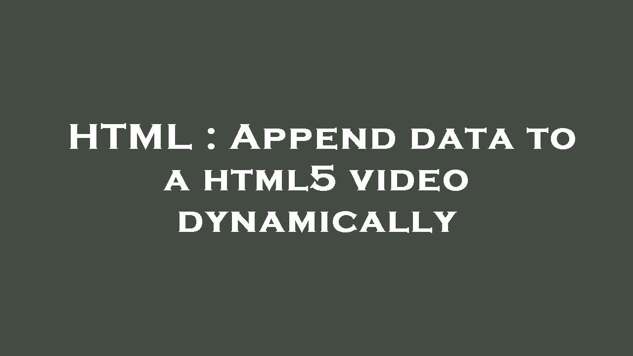 Html Append Data To A Html5 Video Dynamically Youtube