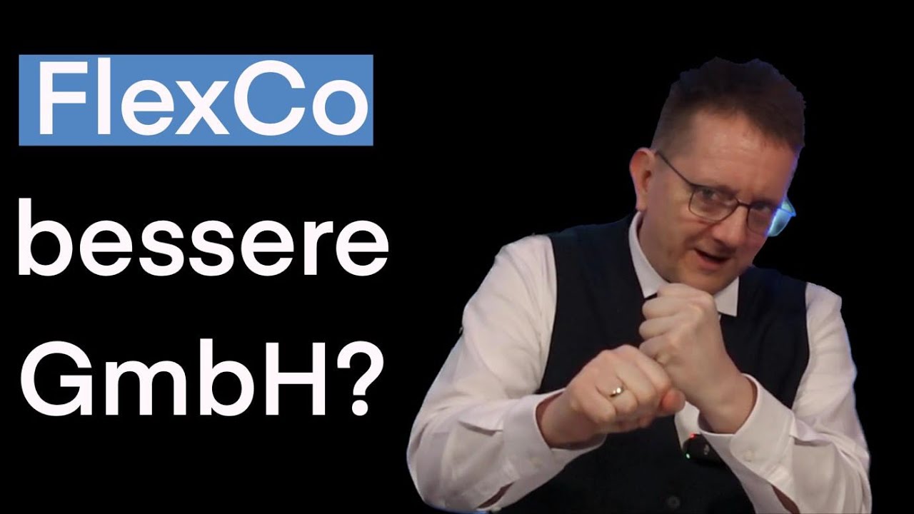Die FlexCo - die bessere GmbH? Nur in ganz bestimmten Konstellationen!! - YouTube