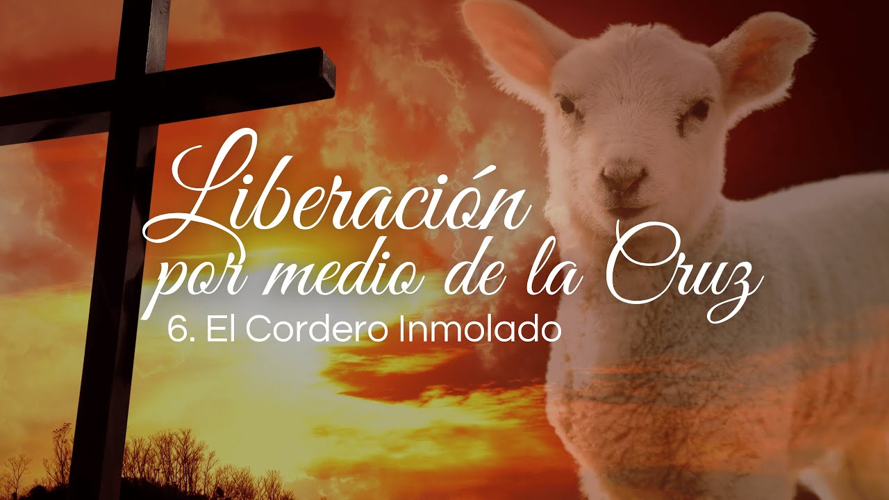 Liberación por medio de la Cruz 6 | El Cordero Inmolado | Ana Méndez F ...