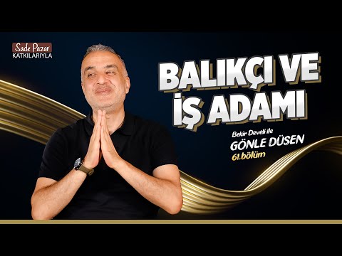 Bekir Develi ile Gönle Düşen 61. Bölüm (Balıkçı ve İş Adamı)