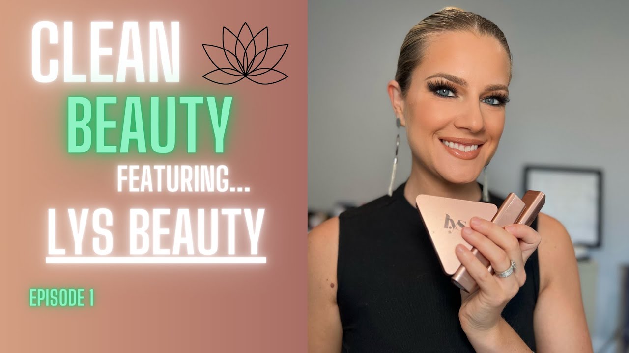 LYS Beauty- Clean Beauty Series Eps. 1 & Clean Beauty Review - YouTube