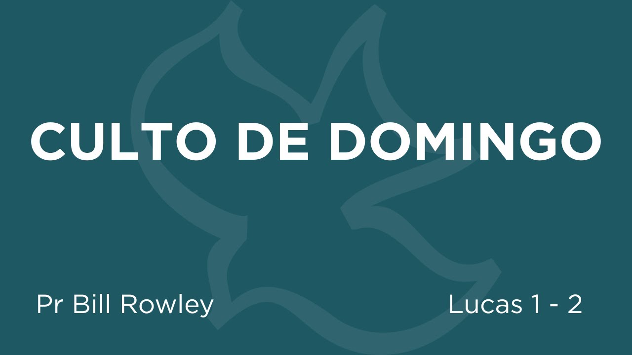 Lucas 1 - 2 | Pr Bill Rowley | Calvary Peruíbe - YouTube