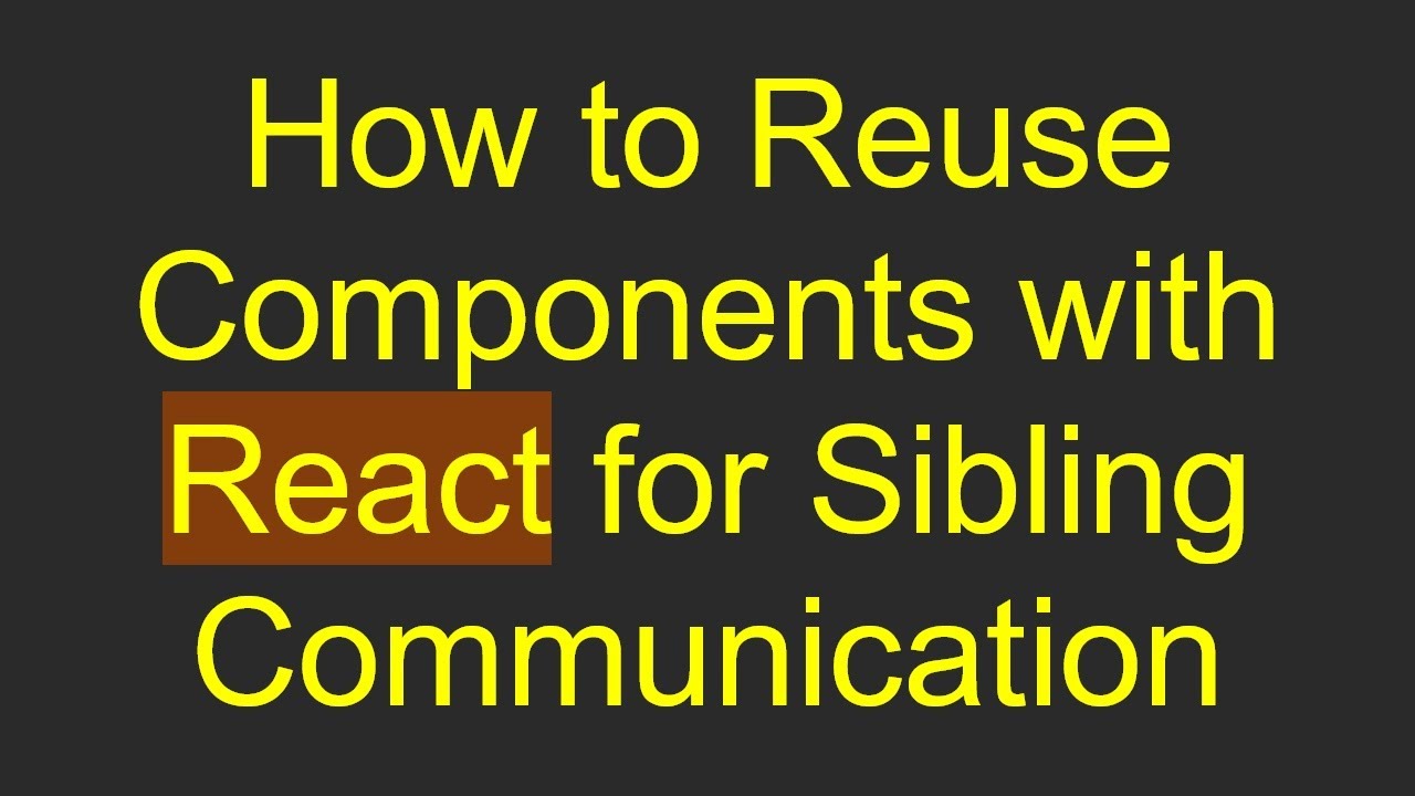 How to Reuse Components with React for Sibling Communication - YouTube
