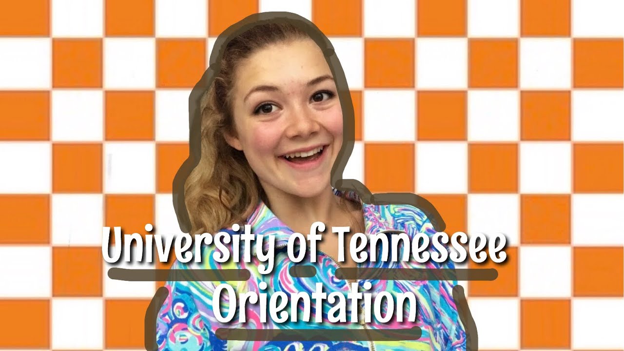 All About Freshman Orientation || University of Tennessee Knoxville ...
