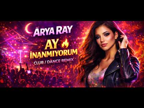Arya Ray – Ay İnanmıyorum 🔥 Club / Dance Remix