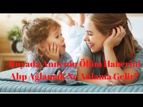 Rüyada Annenin Ölüm Haberini Alıp Ağlamak Ne Anlama Gelir?
