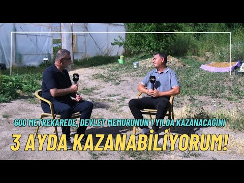 600 Metrekarelik Yerden, Devlet Memurunun 1 Yılda Kazanacağı Parayı 3 Ayda Kazanabiliyorum!