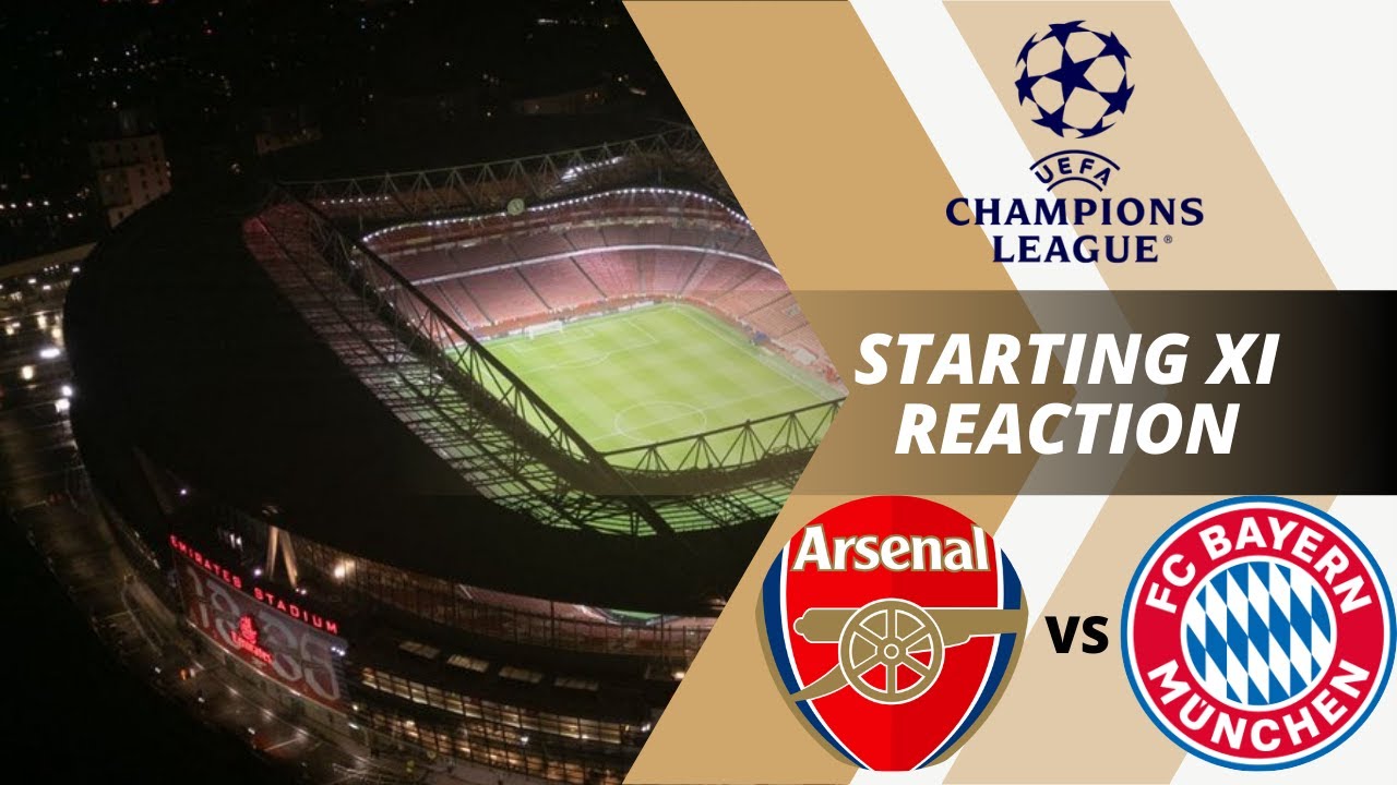 Starting XI Live Reaction I Arsenal v Bayern Munich I Champions League ...