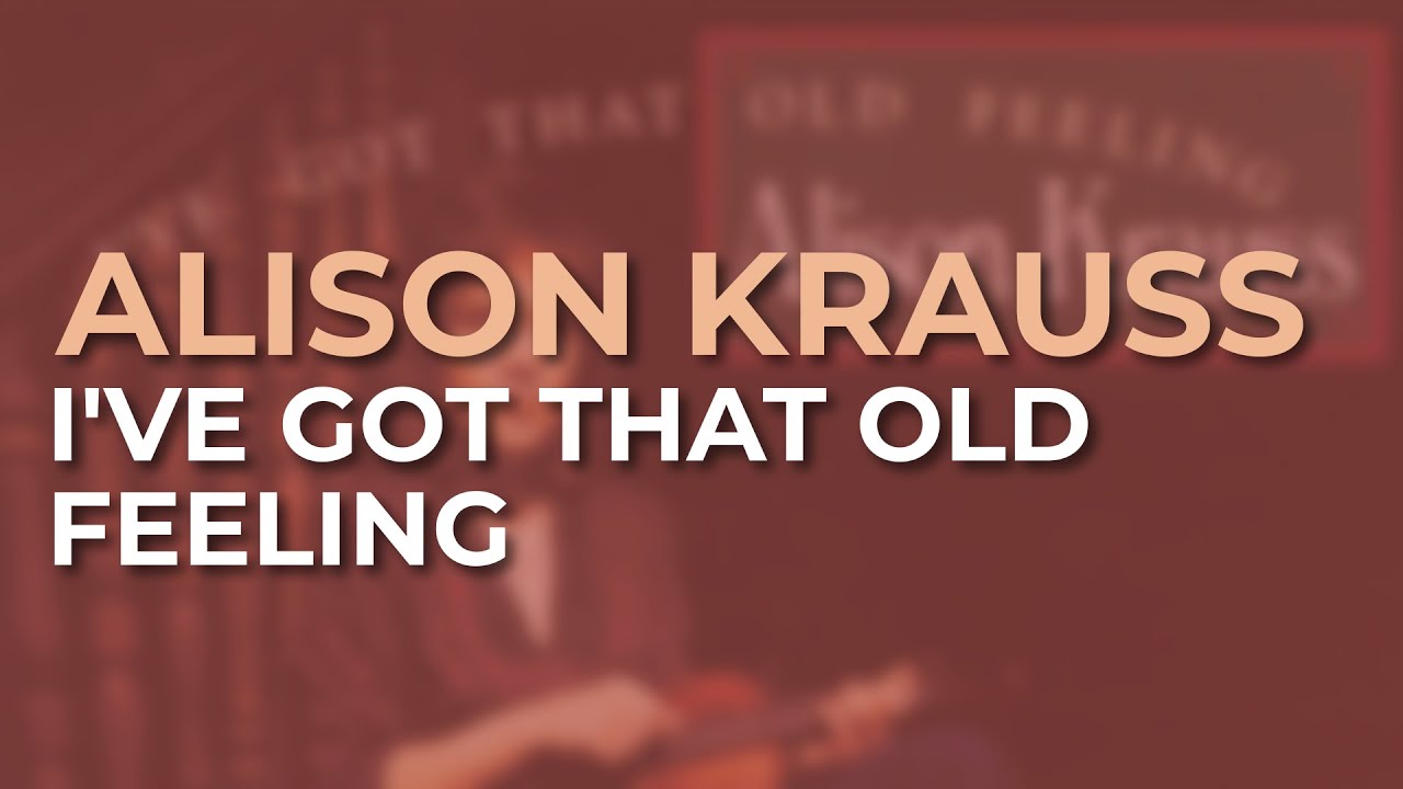 Alison Krauss - I've Got That Old Feeling (Official Audio) - YouTube Music