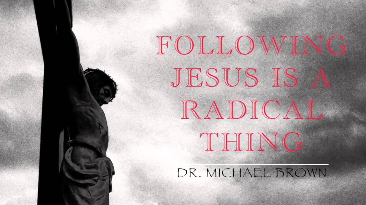 Following Jesus is a radical thing - Dr. Michael Brown - YouTube