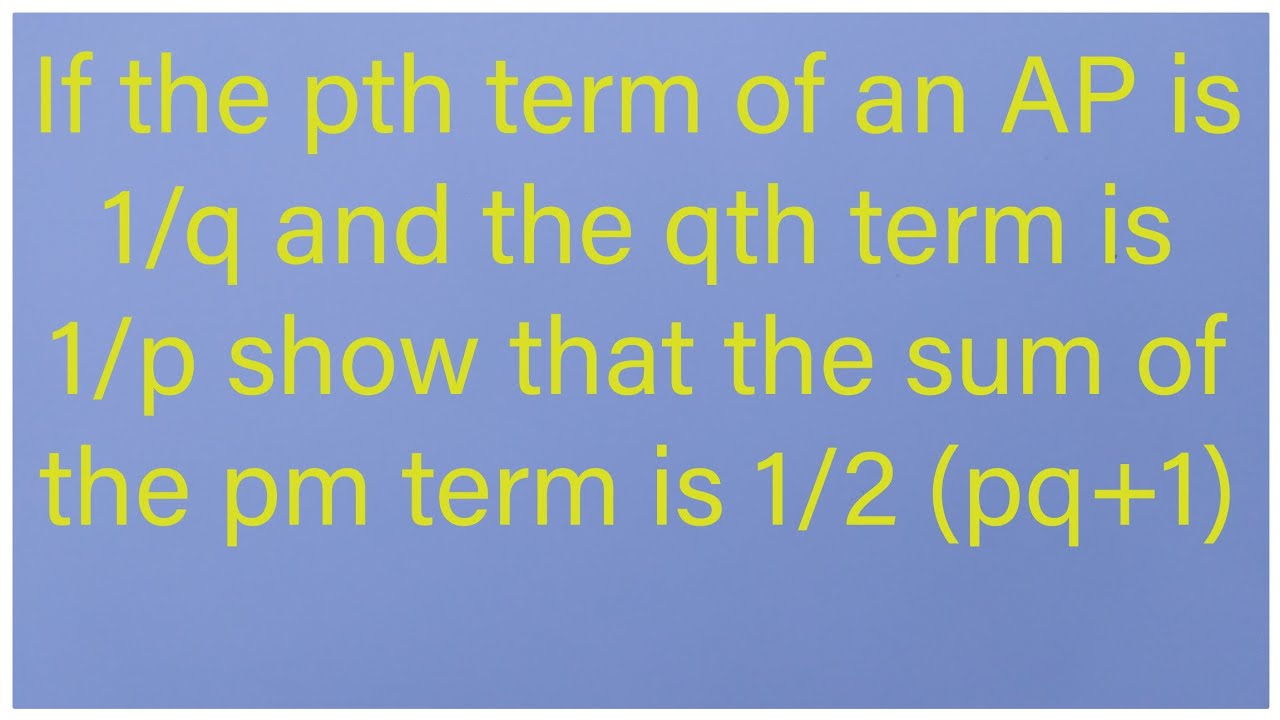 If pth term of an A.P is 1/q and its qth term is 1/p then show that its ...