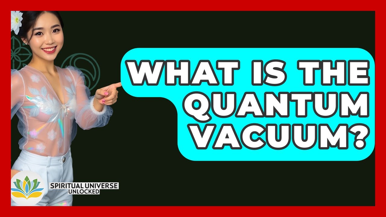 What Is The Quantum Vacuum? - Spiritual Universe Unlocked - YouTube