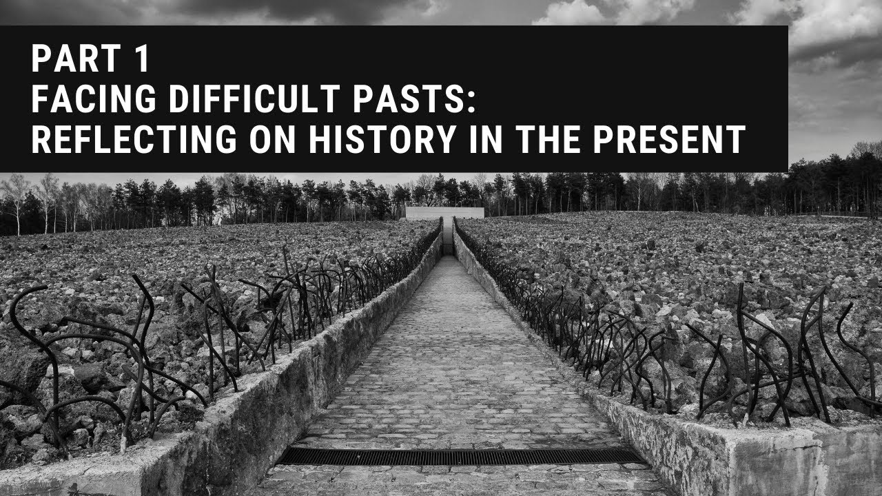 PART 1 Facing Difficult Pasts: Reflecting on History in the Present ...
