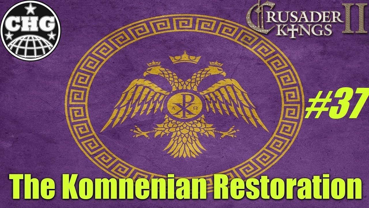 Crusader Kings II - Komnenian Restoration #37 - House Komnenos Restores ...
