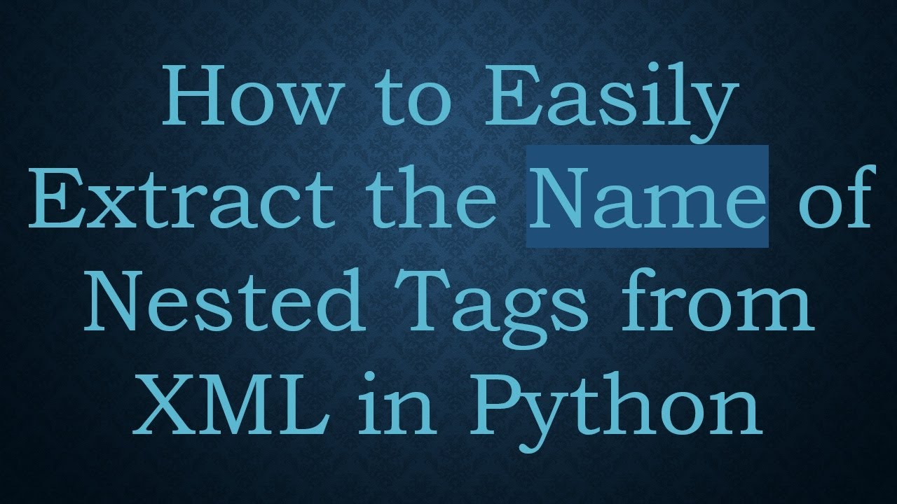 How to Easily Extract the Name of Nested Tags from XML in Python - YouTube