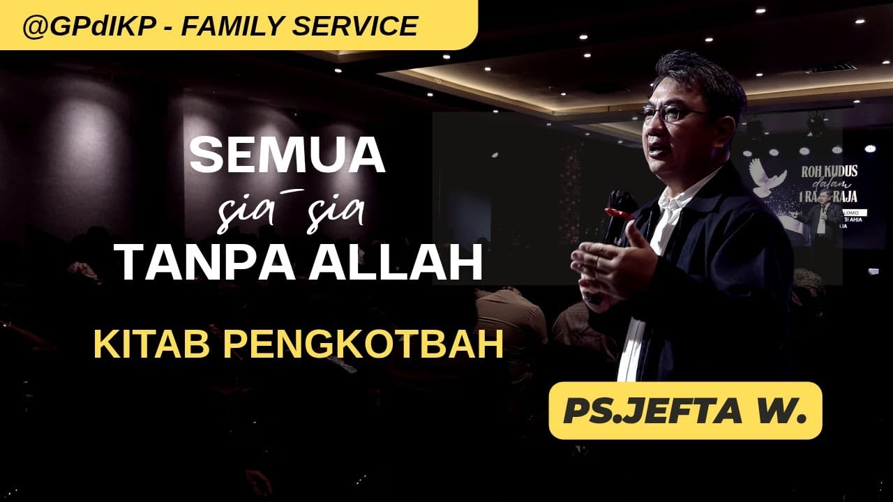 GPdI KASIH PERSAUDARAAN | PS.JEFTA W. | PENGKOTBAH SEMUA SIA-SIA TANPA ...