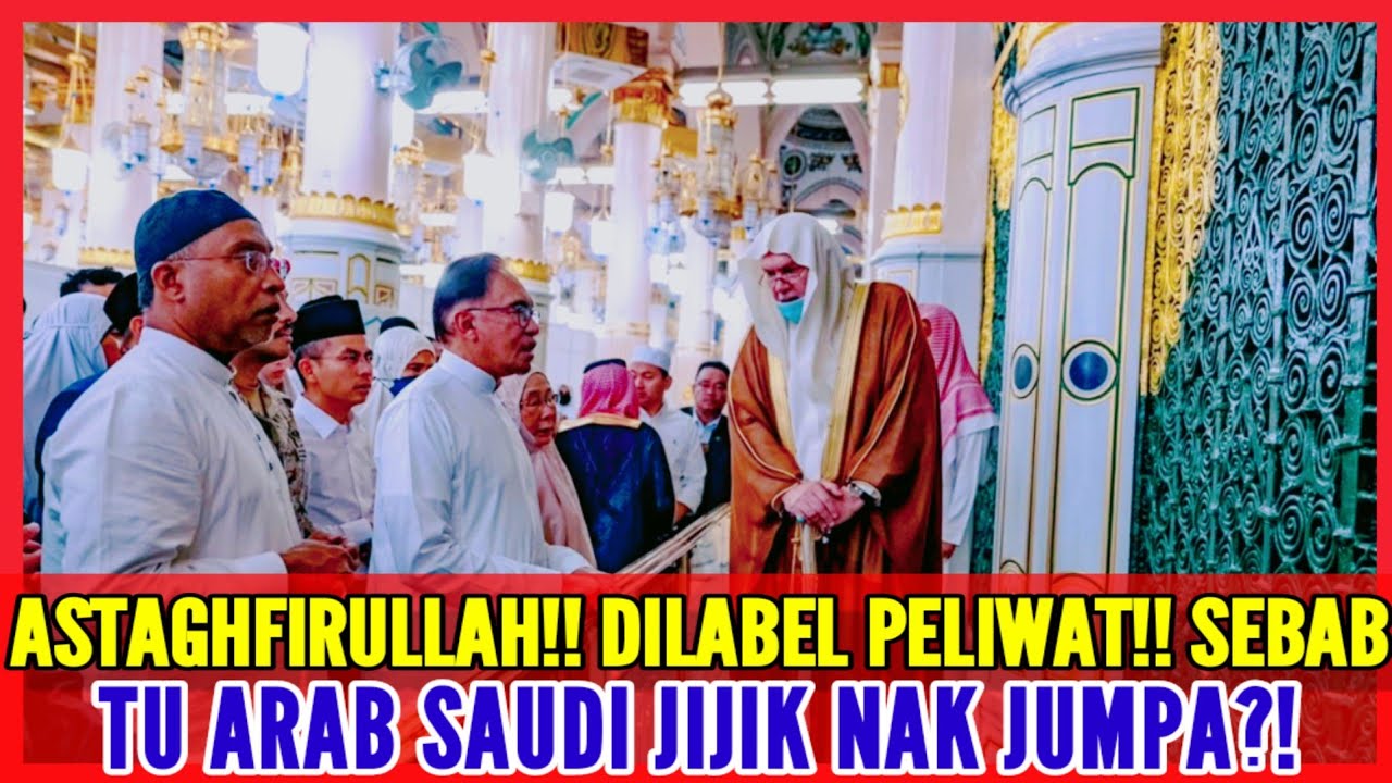 ASTAGHFIRULLAH!! DILABEL PELIWAT!! SEBAB TU ARAB SAUDI JIJIK NAK JUMPA ...