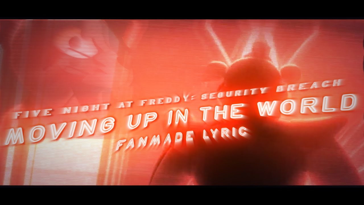 FNAF SECURITY BREACH SONG (Moving Up In The World) FANMADE LYRIC VIDEO ...