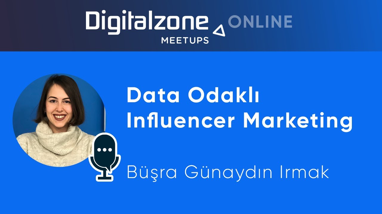 Data Odaklı Influencer Marketing - Büşra Günaydın Irmak | Digitalzone Meetups - YouTube