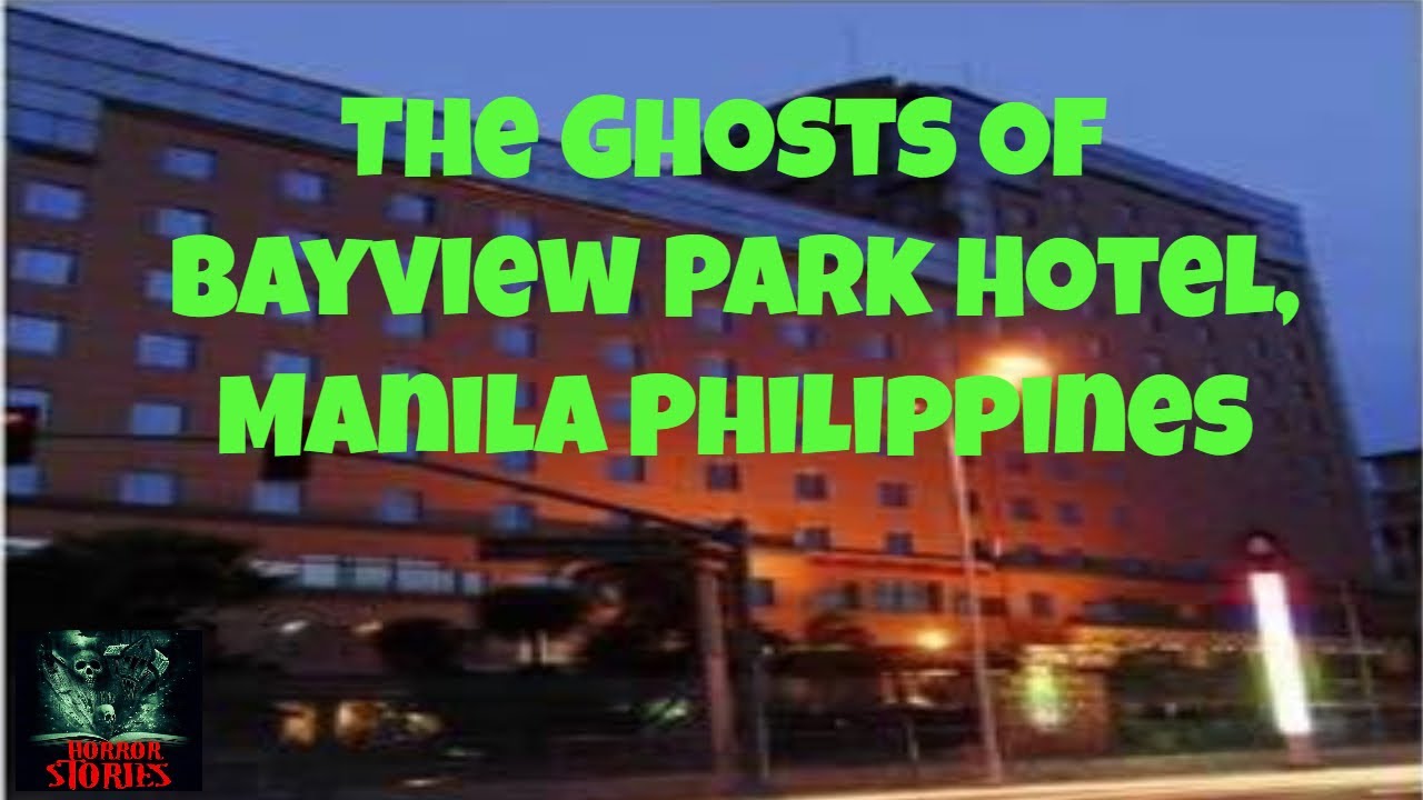 The Ghosts of Bayview Park Hotel Manila, Philippines | Horror Stories ...