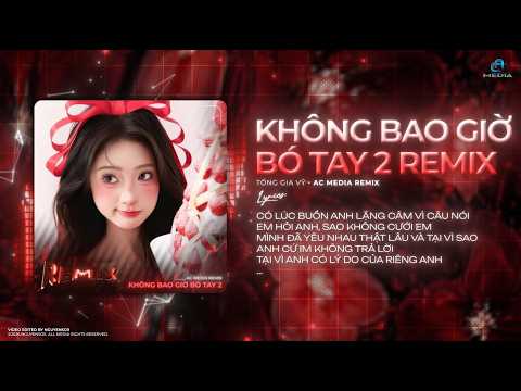 Không Bao Giờ Bó Tay 2 (AC Media Remix) - Tống Gia Vỹ | Số Anh Nghèo Không Thể Lo Được Cho Em Remix