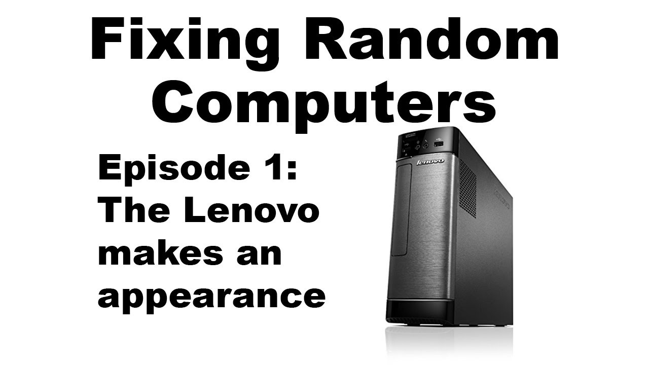 Fixing Random Computers|| Episode 1: The Lenovo makes an appearance ...