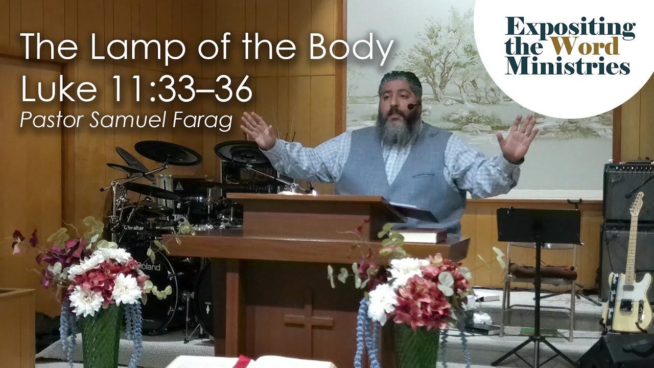 The Lamp of the Body - Luke 11:33–36 - Pastor Samuel Farag - YouTube