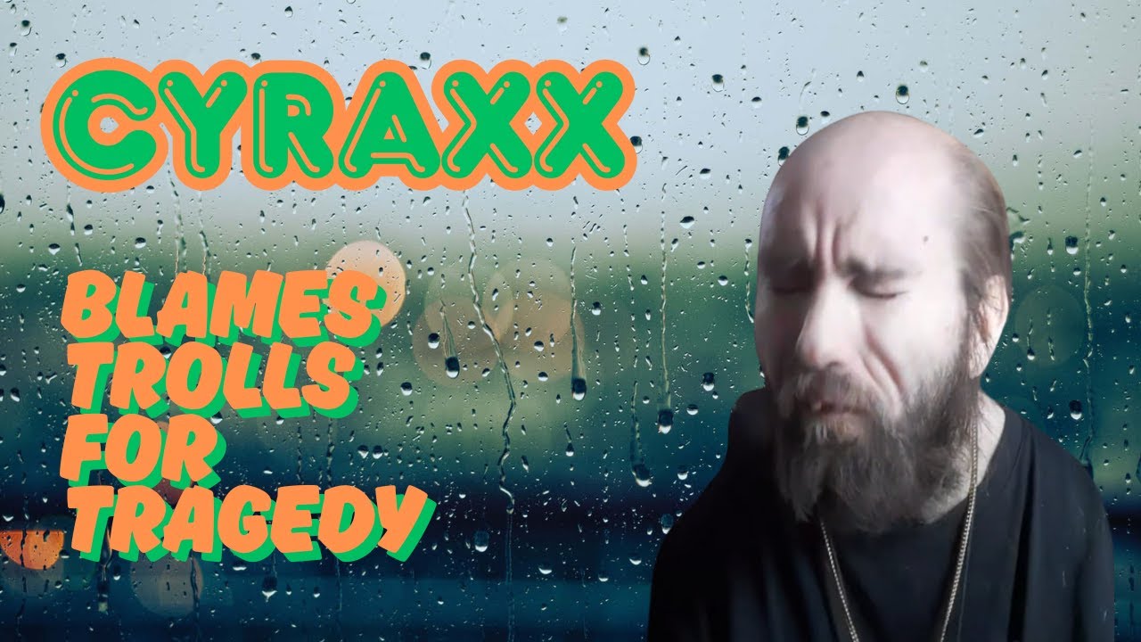 Cyraxx: Blames Trolls for Tragedy - YouTube