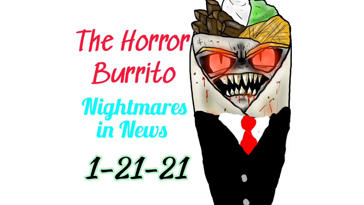 The Horror Burrito Nightmares in News 1-21-21 - YouTube