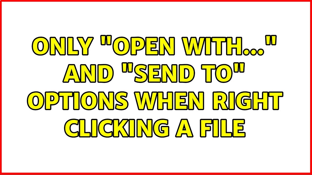 Only "Open With..." and "Send to" options when right clicking a file ...