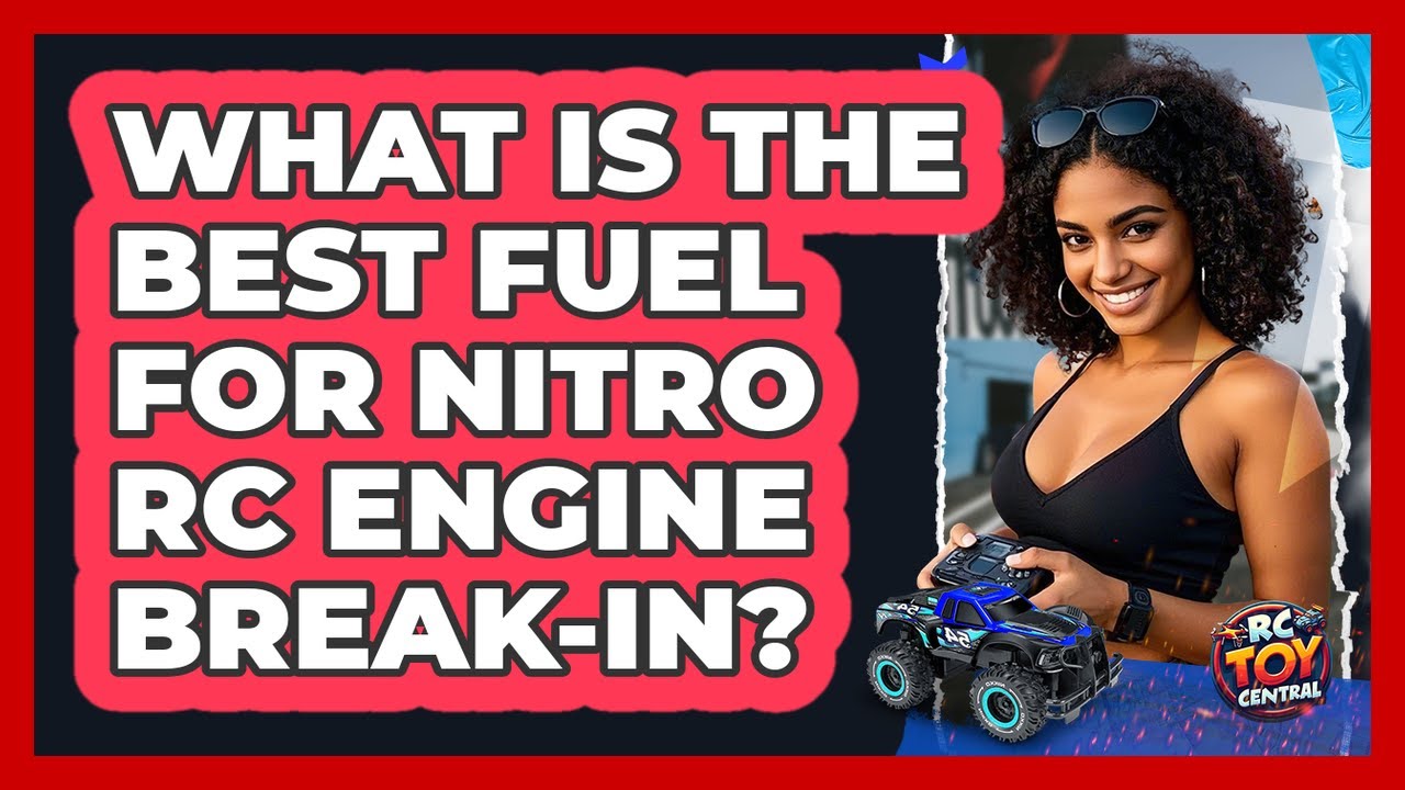 What Is The Best Fuel For Nitro RC Engine Break-in? - RC Toy Central ...