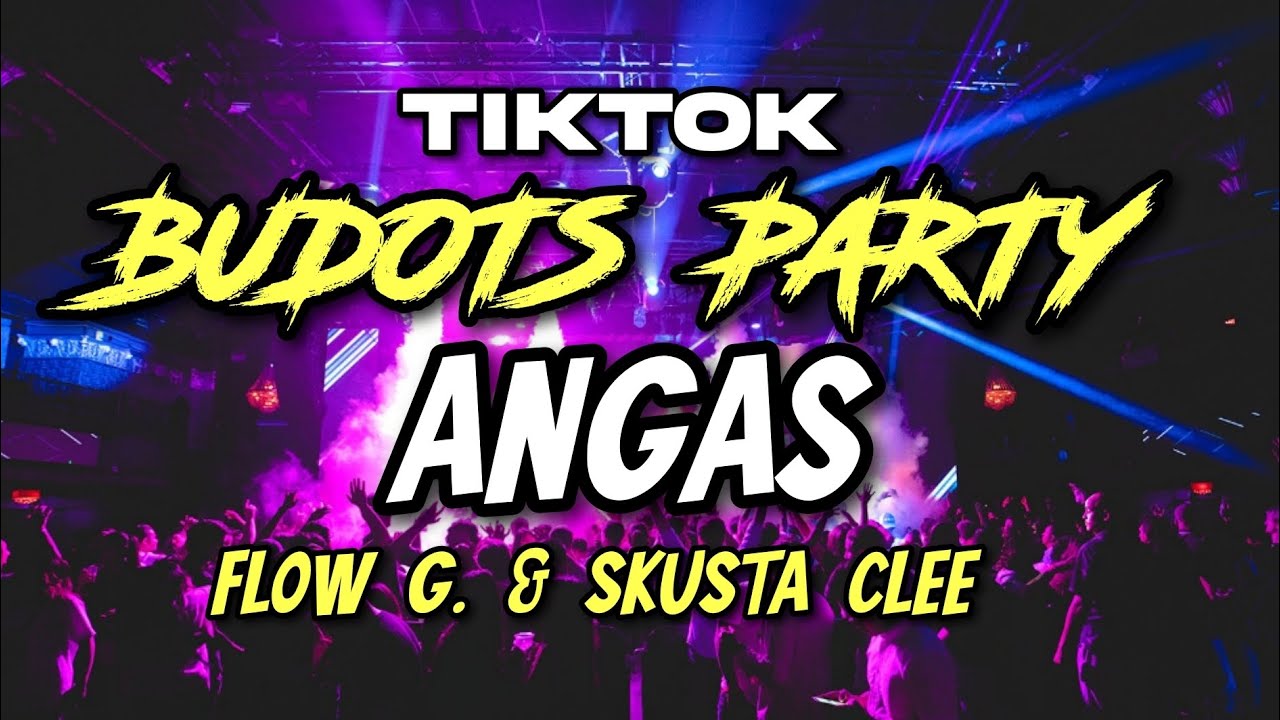 ANGAS - FLOW G. & SKUSTA CLEE ( BUDOTS PARTY ) - DJ JOECEL EXCLUSIVE ...