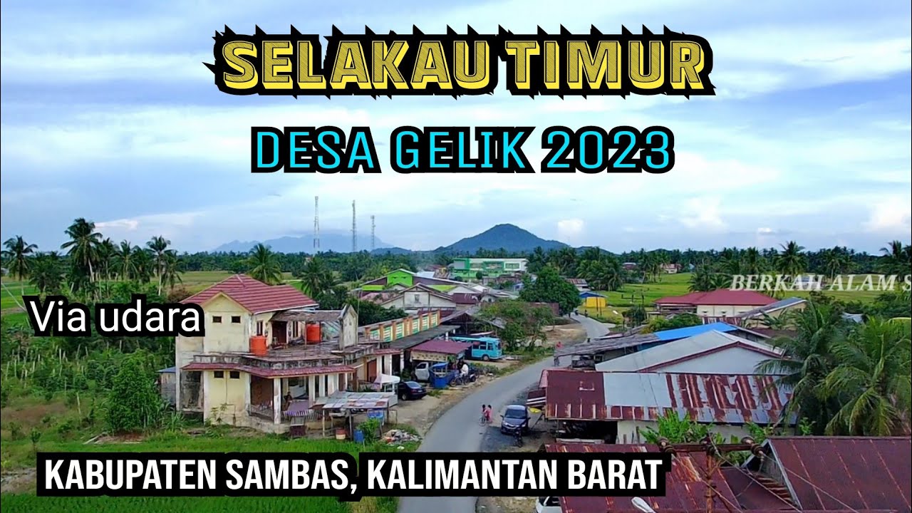 DESA GELIK 2023 || Selakau Timur, Kabupaten Sambas, Kalimantan Barat ...