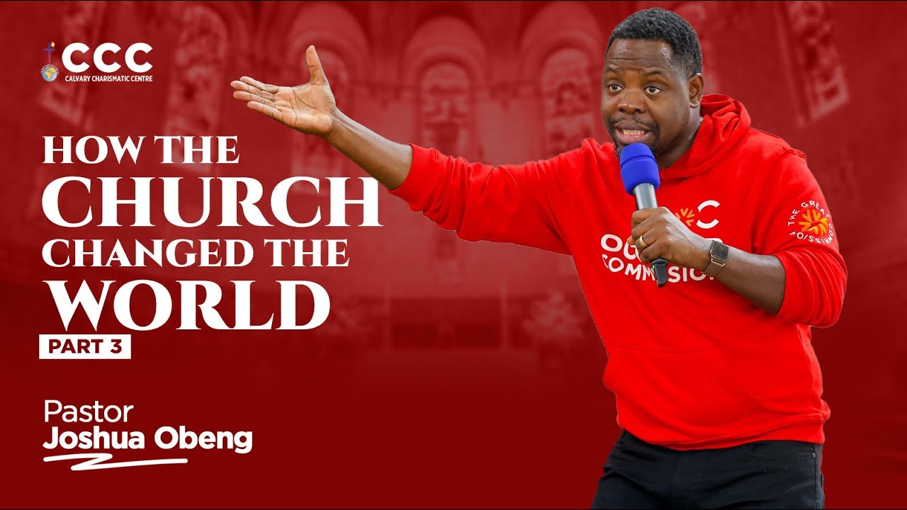 How the Church Transformed the World | Pastor Josh Obeng | 13th October ...