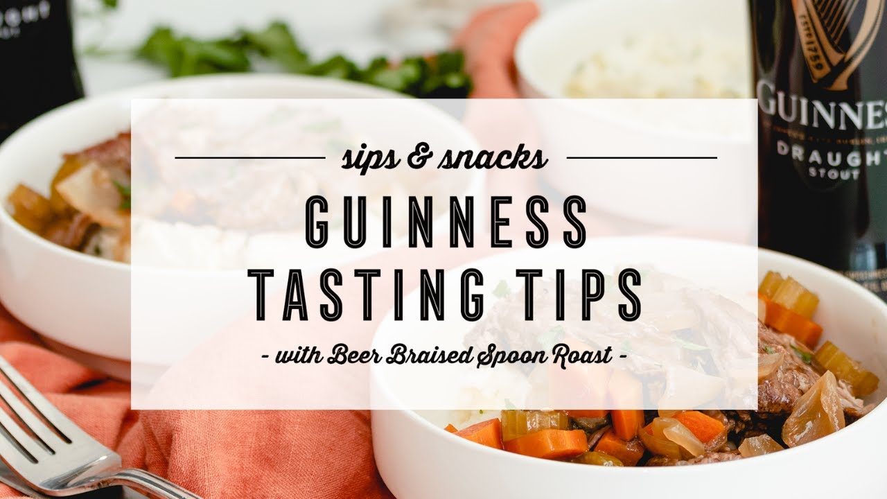 Sips & Snacks: Guinness Tasting Tips with Beer Braised Spoon Roast ...