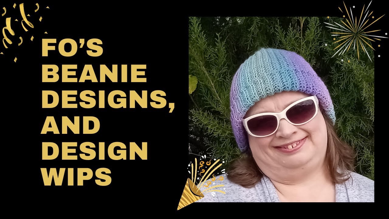 FO's, Beanie Designs, and Design WIPS - YouTube