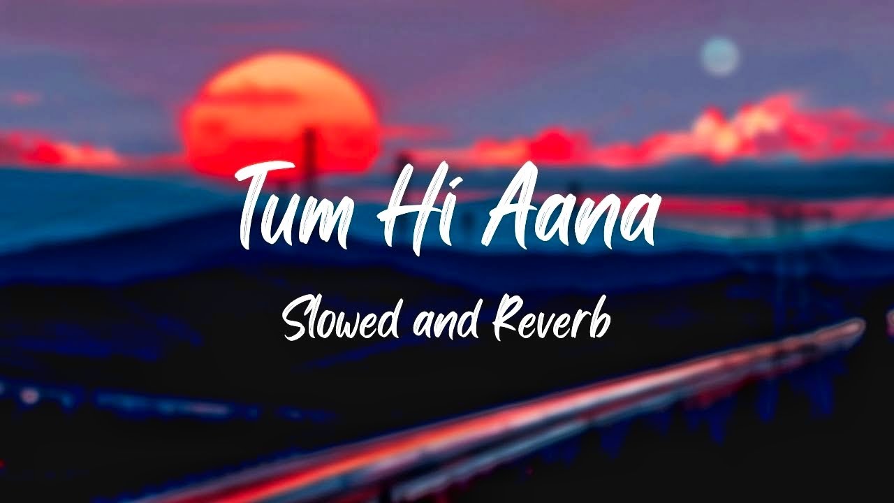 Full Audio_ Tum Hi Aana _ Marjaavaan song_(SLOWED AND REVERB) - YouTube