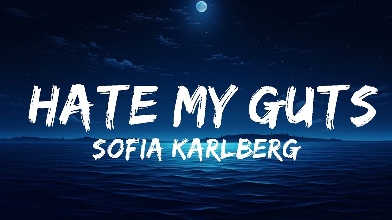 Sofia Karlberg - Hate My Guts (Lyrics) | lyrics Zee Music - YouTube