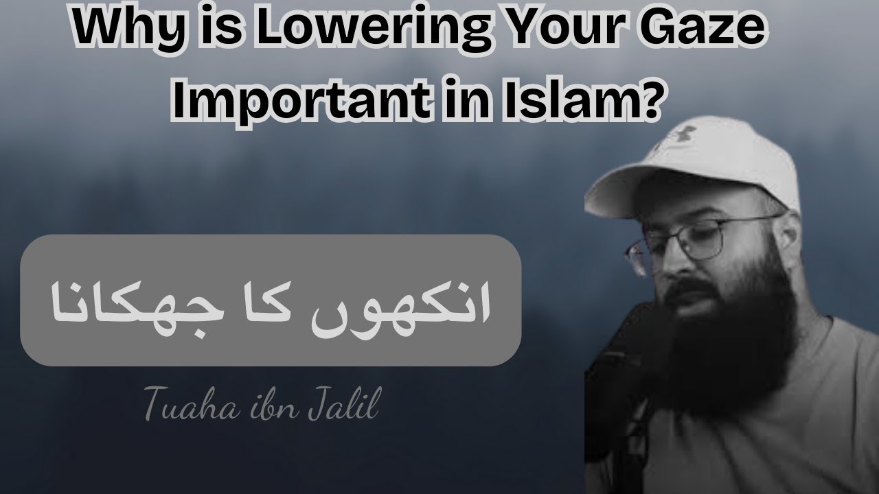 Ankhon Ka Jhukna – The Power of Lowering Your Gaze | Tuaha Ibn Jalil ...
