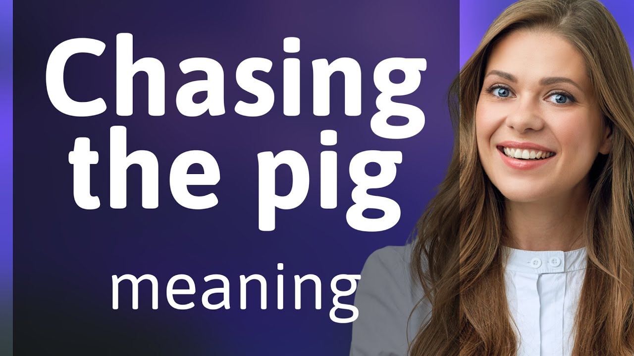 Understanding the Phrase "Chasing the Pig": A Guide to English Idioms ...